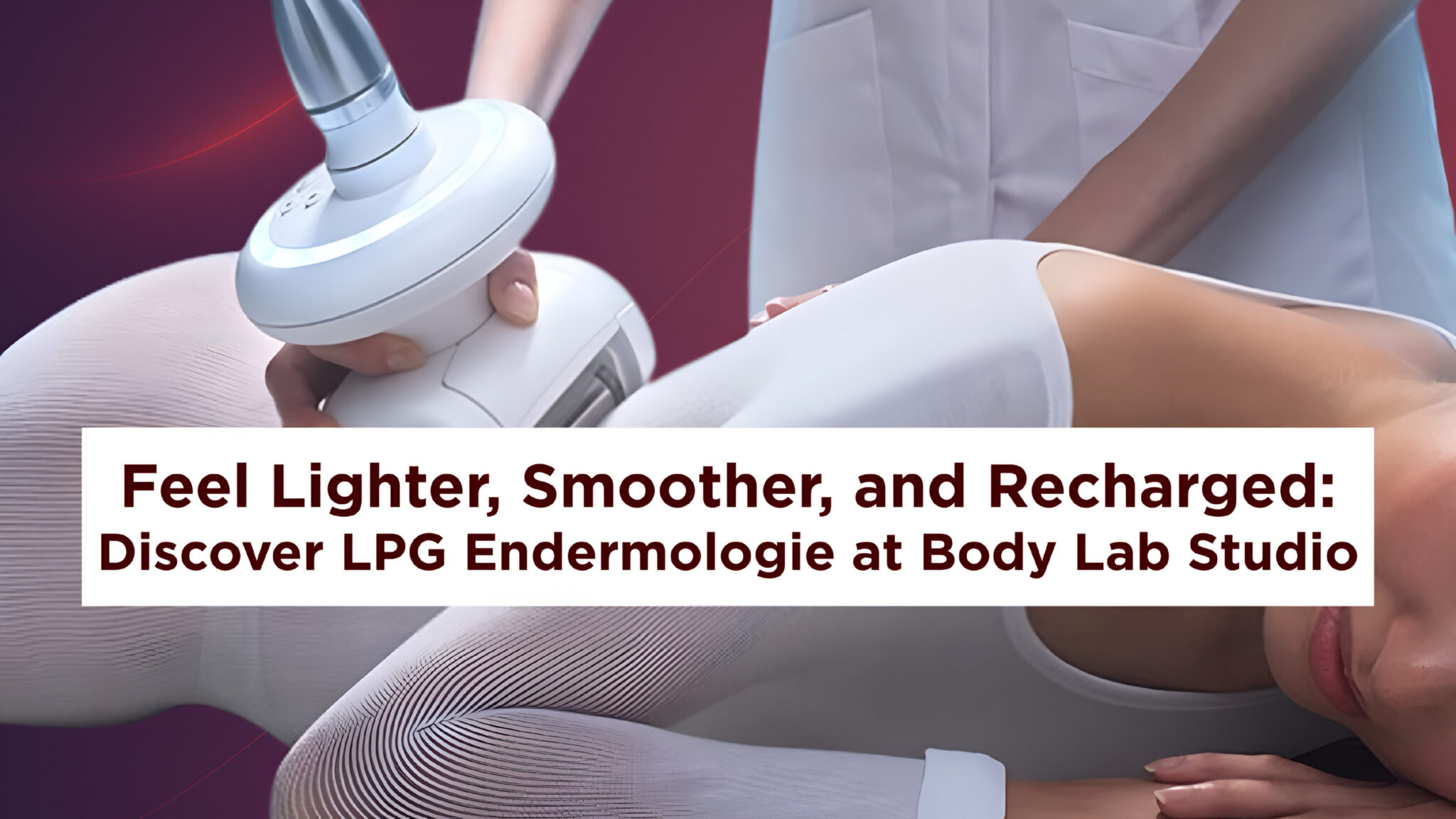 Feel Lighter, Smoother, and Recharged: Discover LPG Endermologie at Body Lab Studio